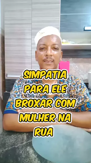 broxante ou brochante & simpatia para o homem brox ...| Kwai